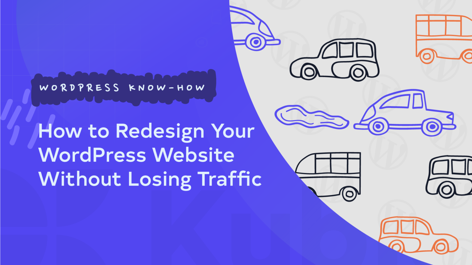 How to Redesign Your WordPress Website Without Losing Traffic | KubioBuilder