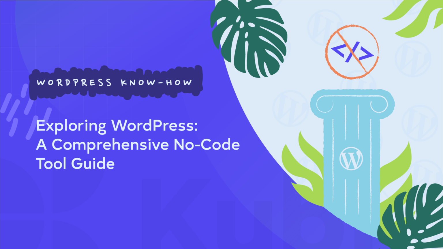 Exploring WordPress: A Comprehensive No-Code Tool Guide | KubioBuilder