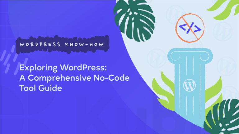 Exploring WordPress: A Comprehensive No-Code Tool Guide | KubioBuilder